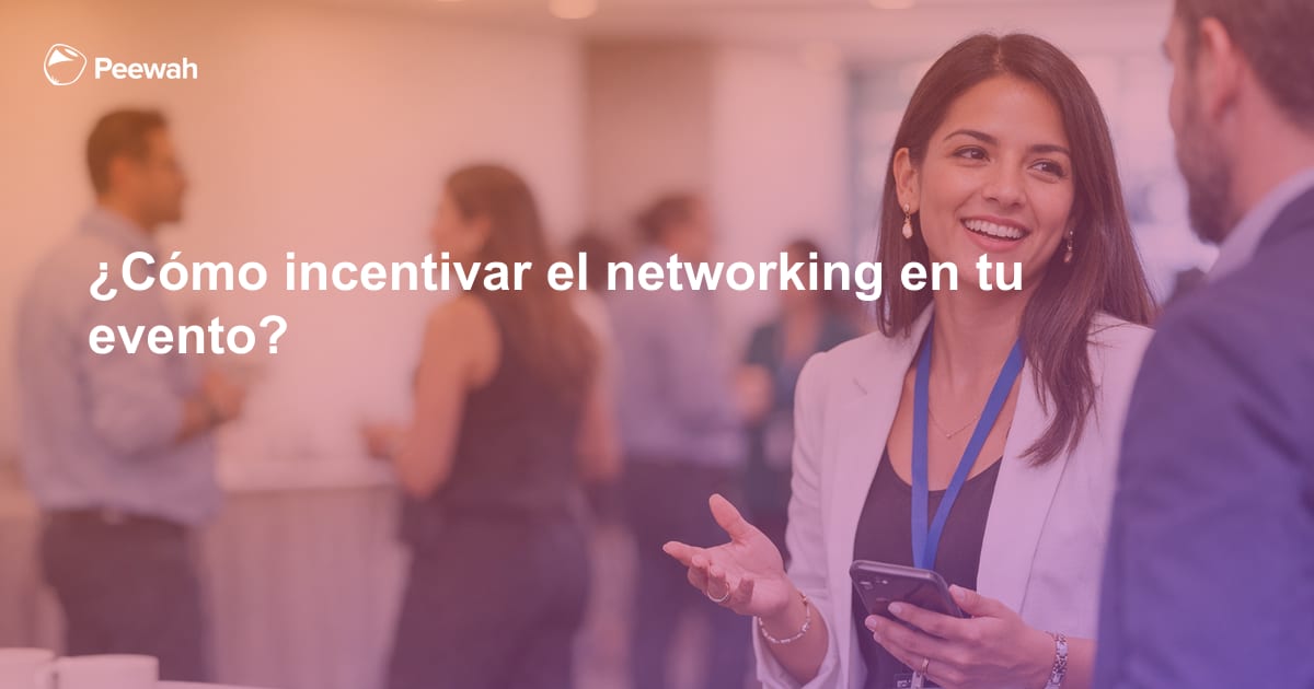 ¿Cómo incentivar el networking en tu evento? | Peewah